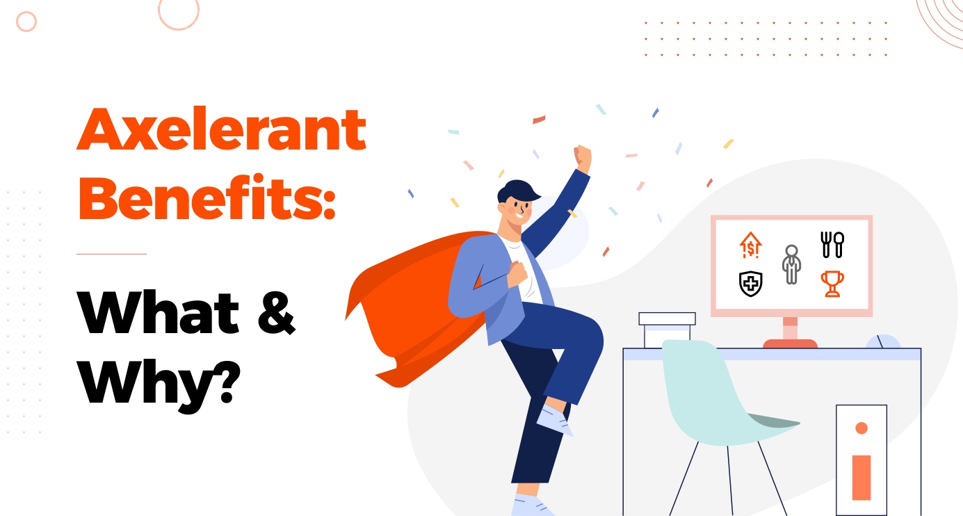 Axelerant Team Member Benefits: What & Why